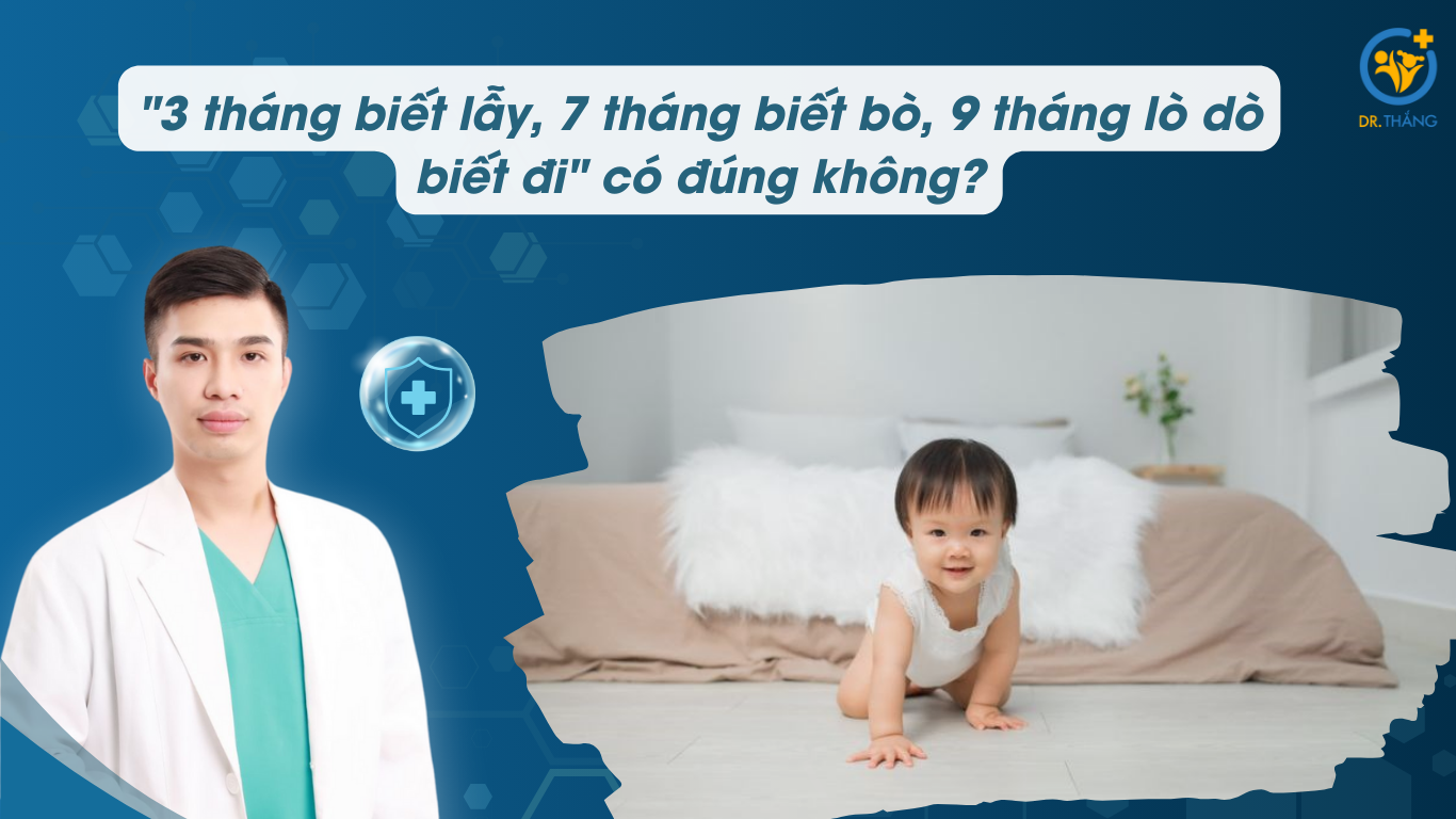 "3 tháng biết lẫy, 7 tháng biết bò, 9 tháng lò dò biết đi"