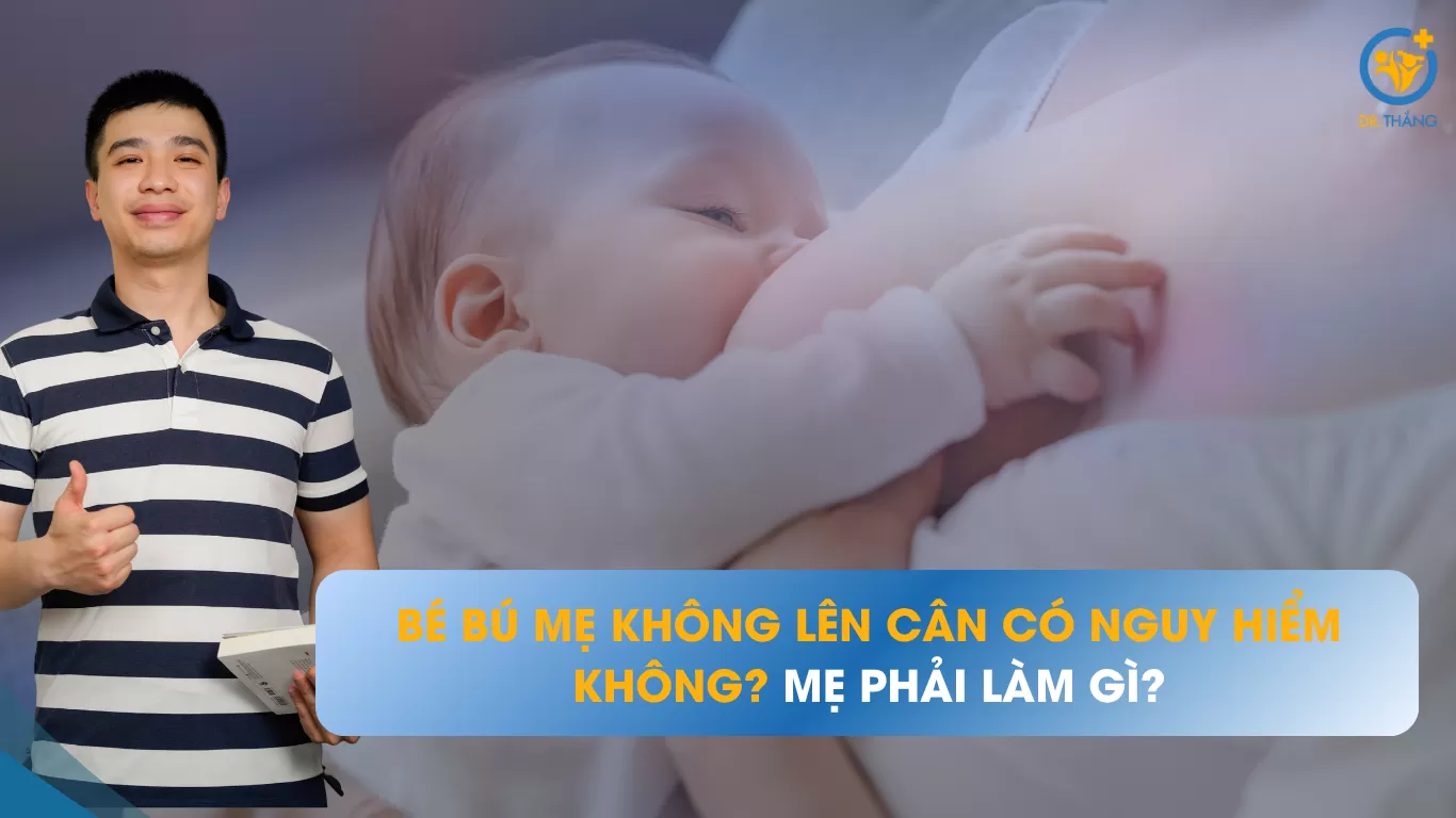Bé bú mẹ không lên cân có nguy hiểm không? Mẹ phải làm gì?