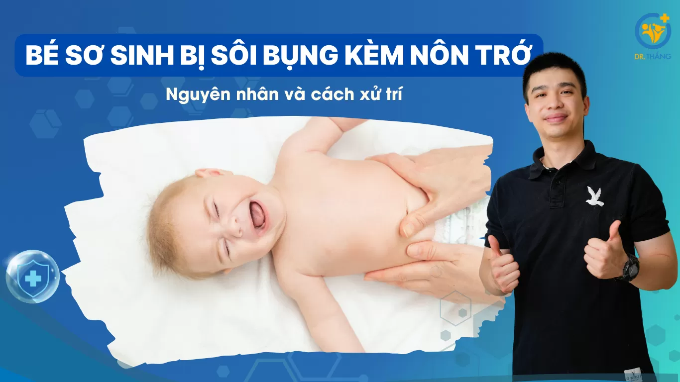 Bé sơ sinh bị sôi bụng kèm nôn trớ: Nguyên nhân và cách xử trí