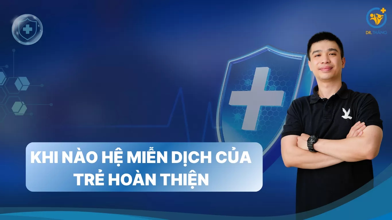 Khi nào hệ miễn dịch của trẻ hoàn thiện?